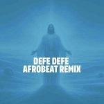 Download MP3: Defe Defe (Afrobeat Remix) by Team Eternity Ghana